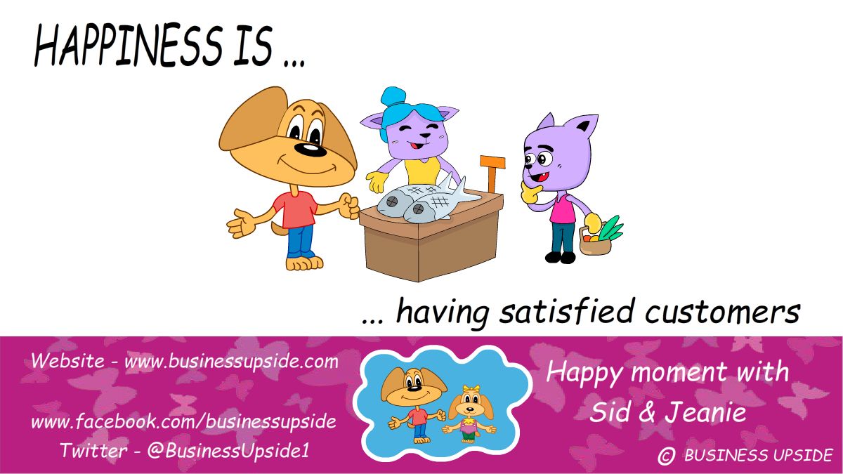 Happiness is Having Satisfied Customer - Business Upside