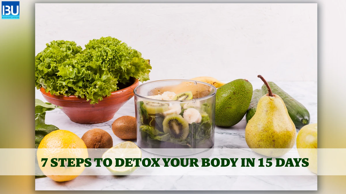 7 Effective Steps to Detox Your Body in 15 Days for Better Health & Energy