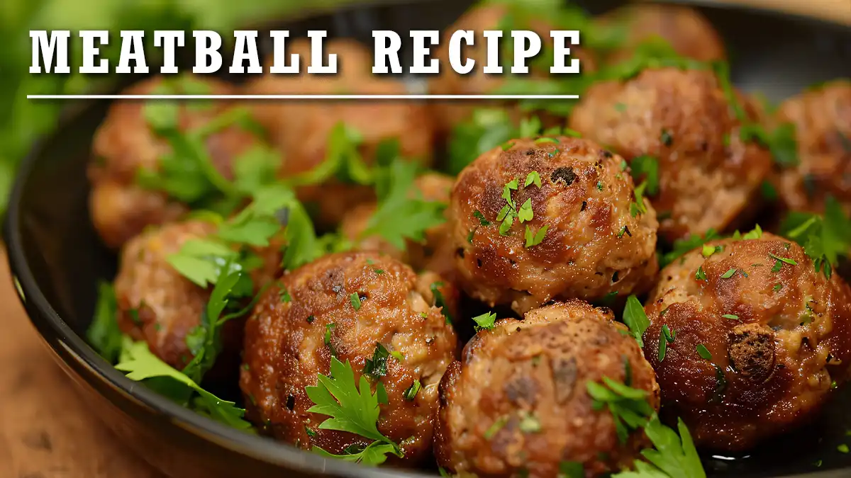 Meatball recipe: Tender, Melt-in-Mouth & Irresistible
