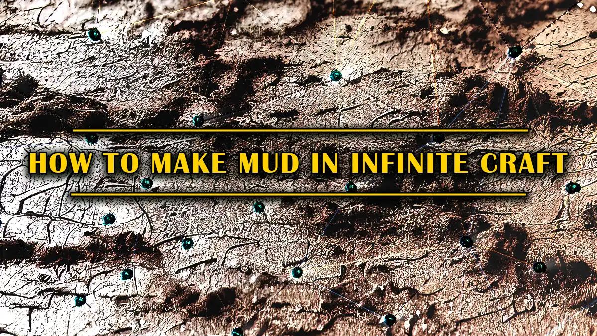 How to Make Mud in Infinite Craft? The Guide to Best Gaming