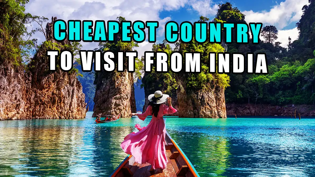 Cheapest Country to Visit From India: Ready Your Plans Today Cheapest Country to Visit From India: Ready Your Plans Today