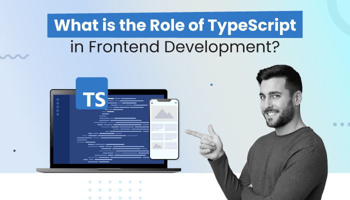 What is the Role of TypeScript in Frontend Development?